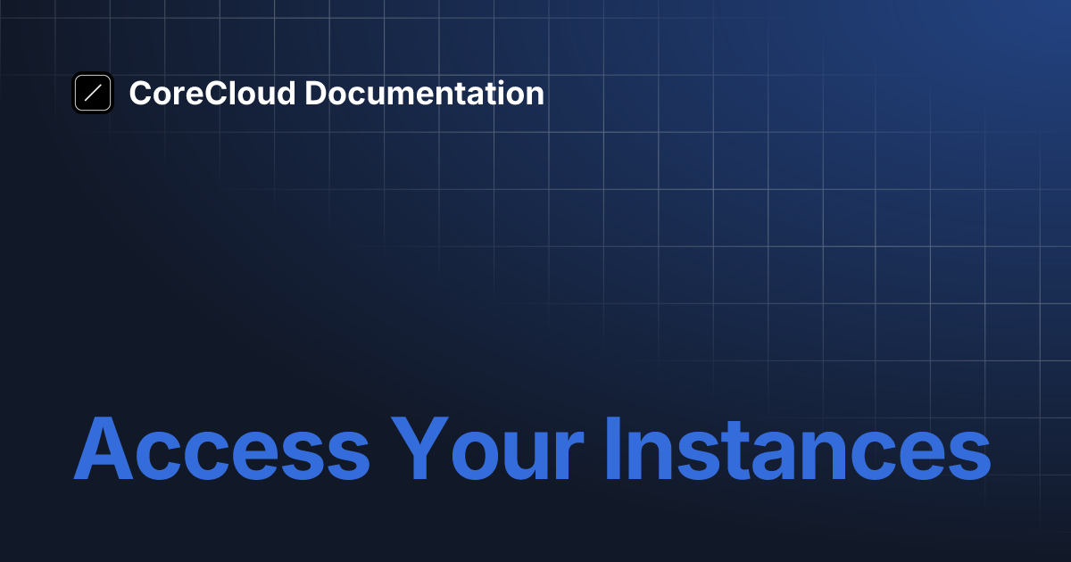 Access Your Instances | CoreCloud Documentation